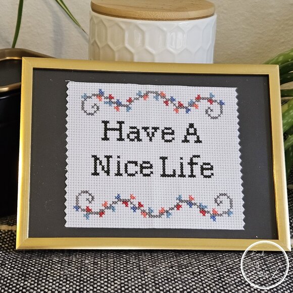 Hand Crafted | Art | Have A Nice Life Snarky Handcrafted Cross Stitch ...